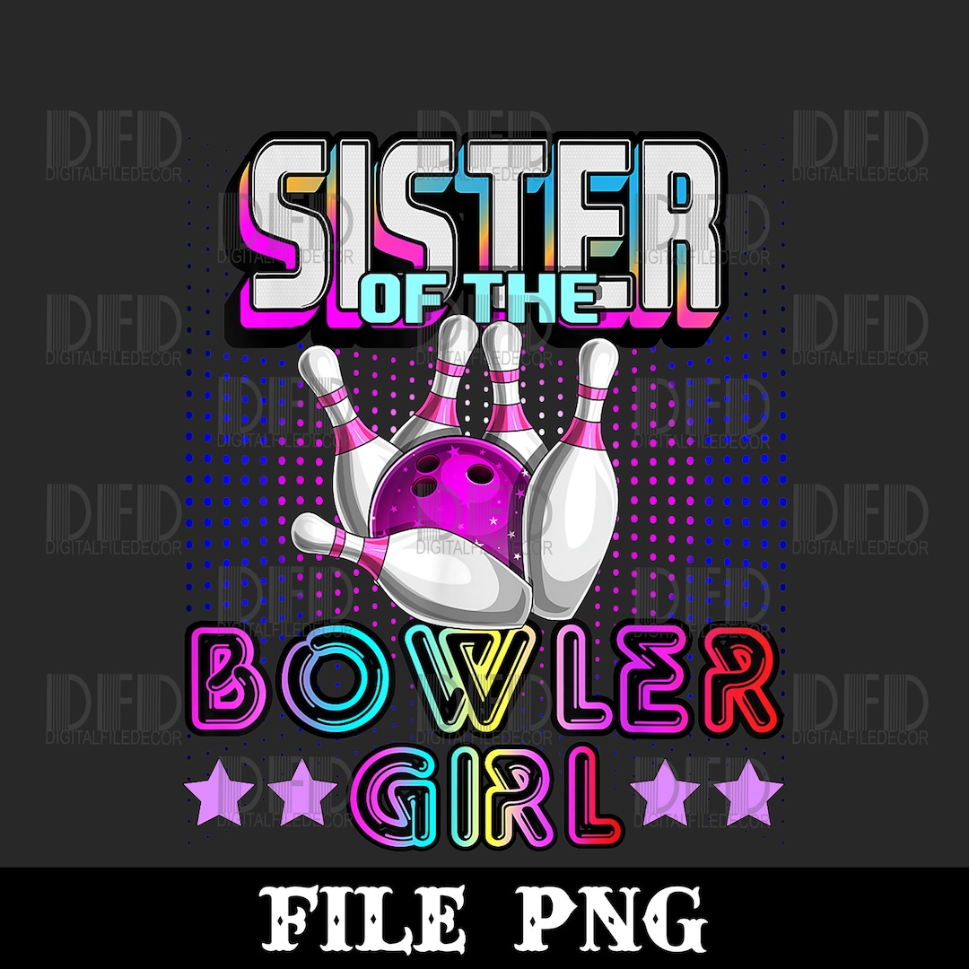 Sister of the Bowler Girl Matching Family Bowling Birthday Png Digital ...