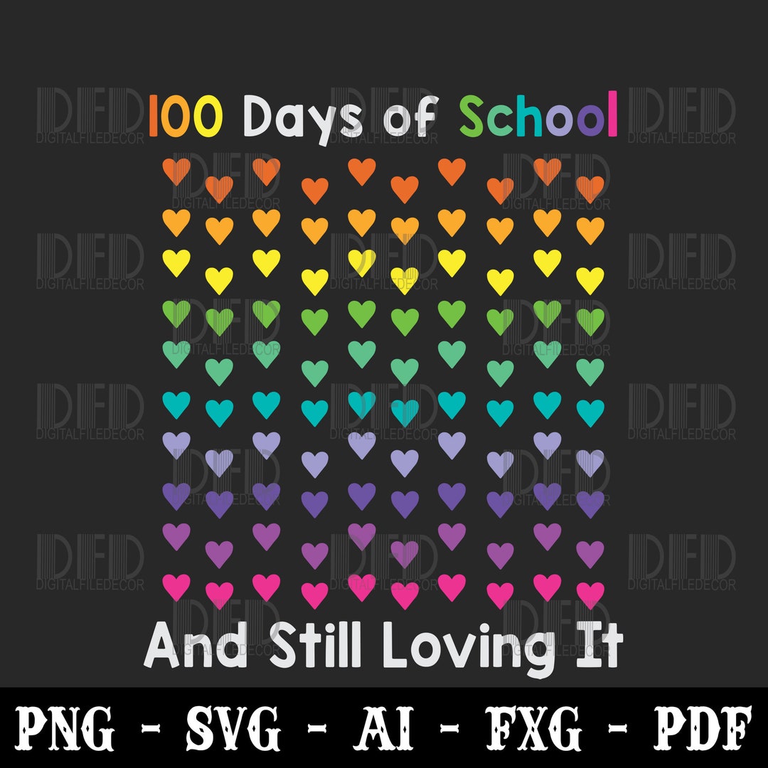 Cute 100 Days Of School And Still Loving It Hearts 100th Day Svg Png