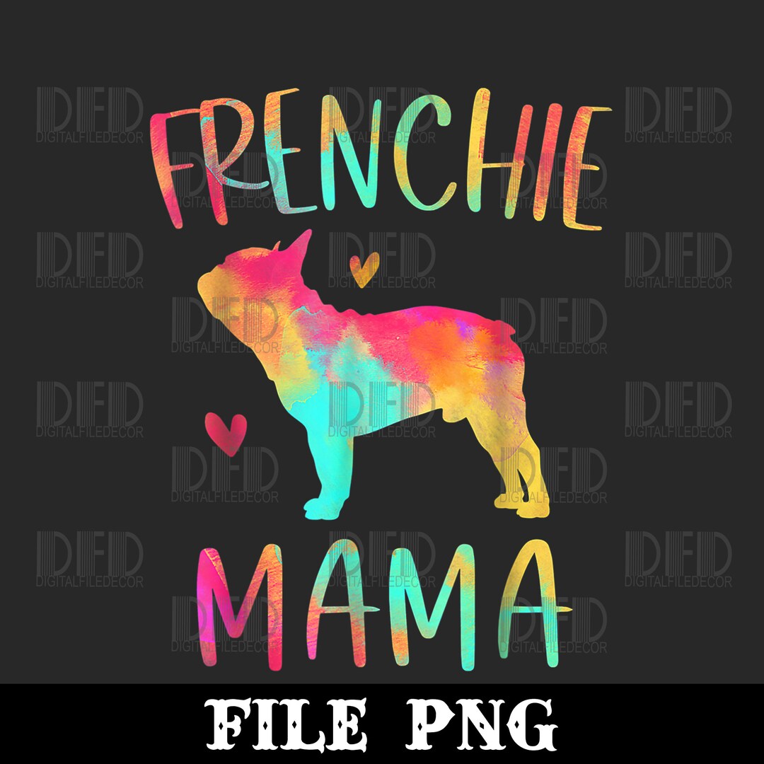 Frenchie Mama Tie Dye French Bulldog Dog Mom Png Digital Download - Etsy