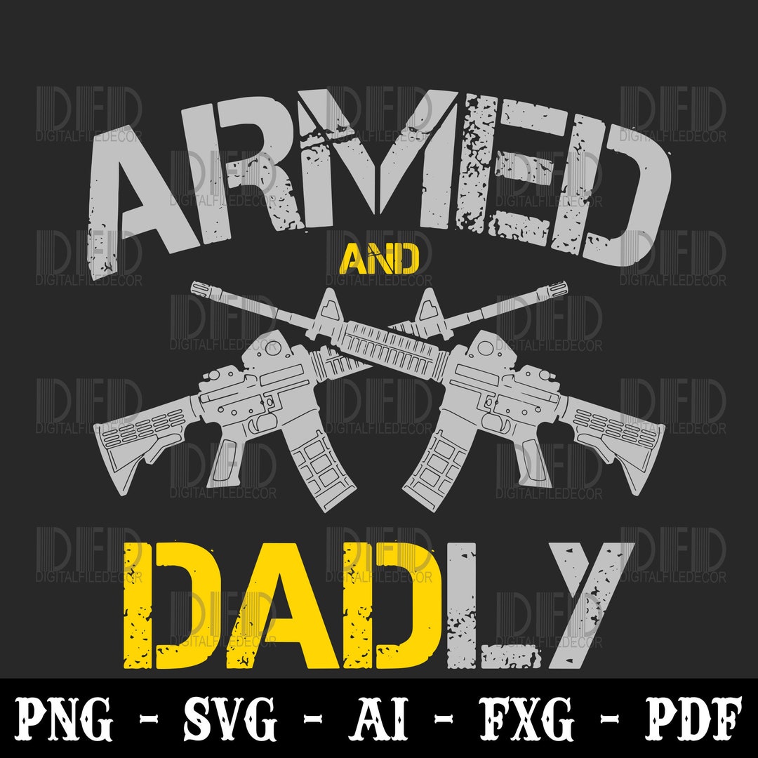 Guns Armed and Dadly Svg Png Funny Deadly Father Svg Png Instant ...