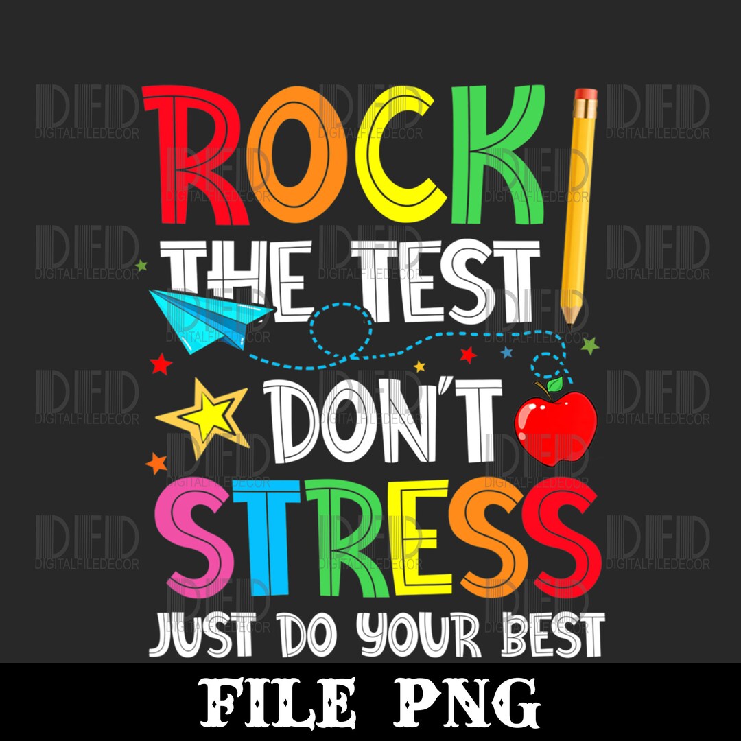 Rock the Test Don't Stress Just Do Your Best Funny Testing Png Digital ...