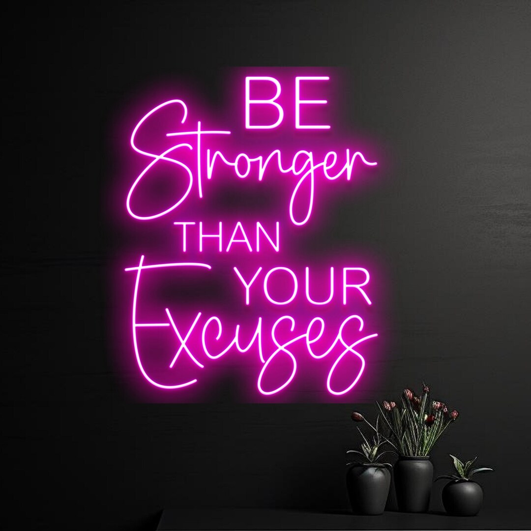 Custom Be Stronger Than Your Excuses Neon Sign, Personalized Quote LED ...