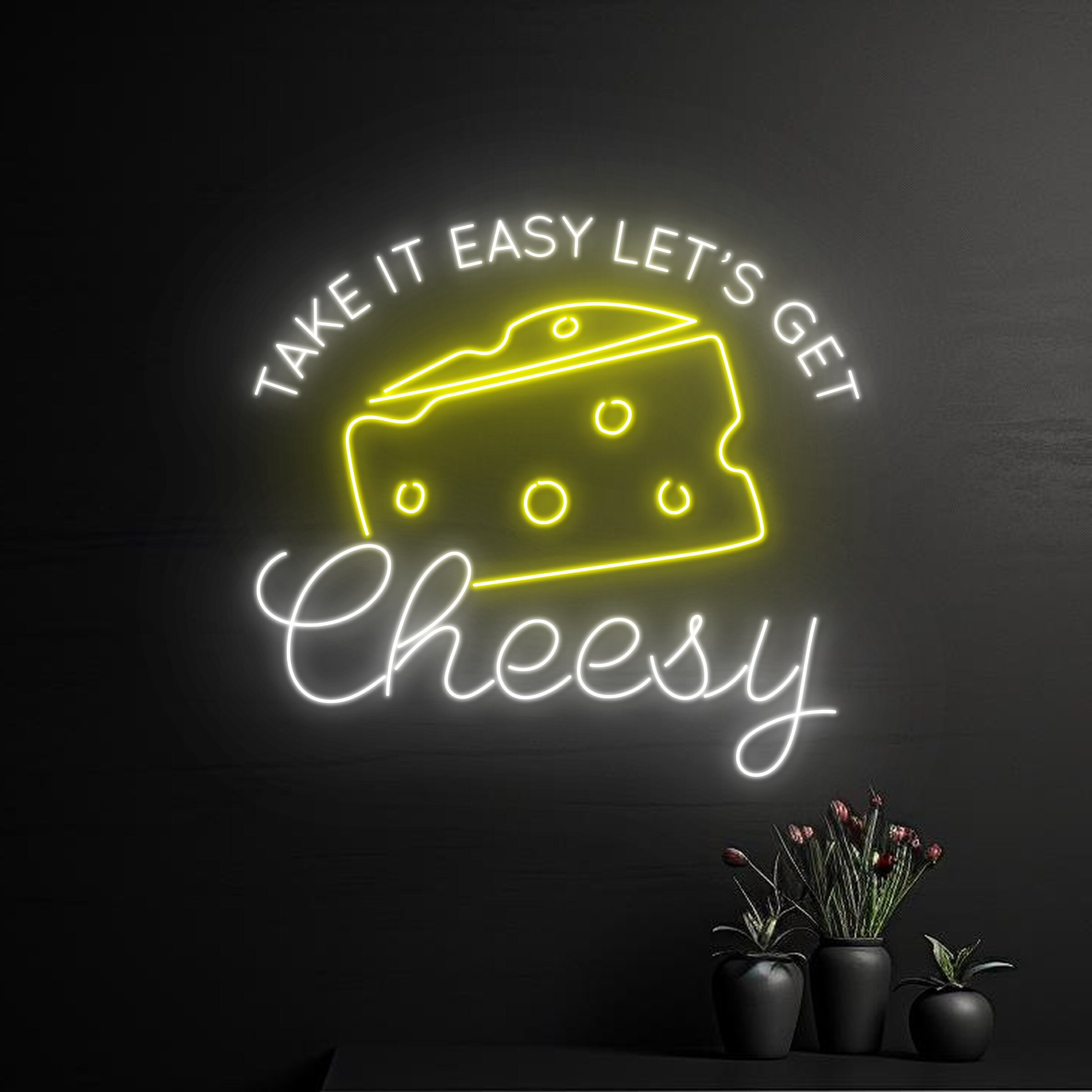 Take It Easy Let's Get Cheesy Neon Light, Take It Easy Let's Get Cheesy ...