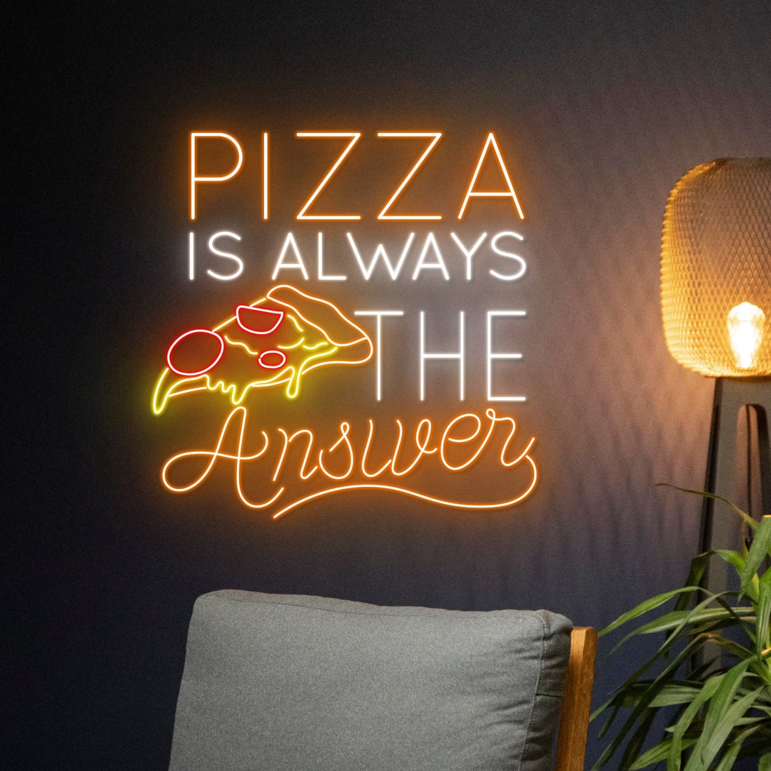 Pizza is Always the Answer Neon Sign Pizza Neon Light Pizza - Etsy