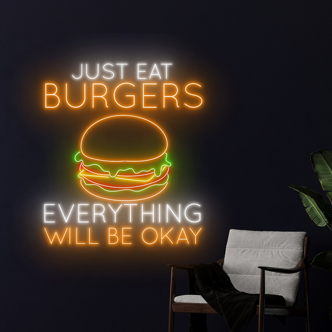Just Eat Burgers Everything Will Be Okay Neon Sign, Burger Neon Light ...