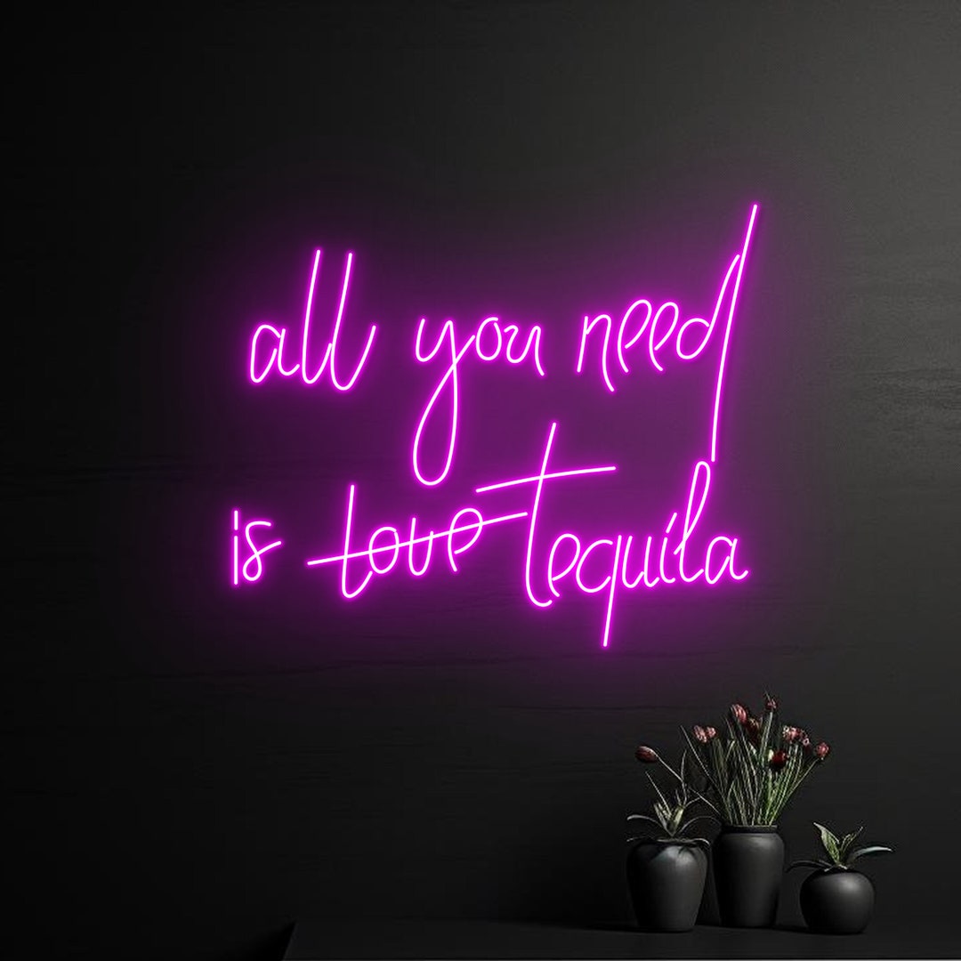 All You Need is Tequila Neon Sign, All You Need is Love Led Light ...