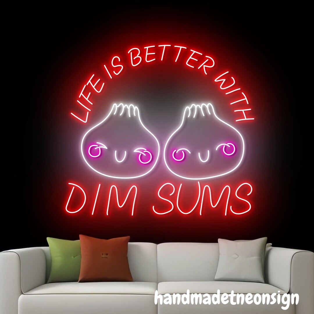Life is Better With Dim Sums Neon Sign, Dim Sum Led Sign, Chinese ...