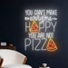You Can't Make Everyone Happy You Are Not Pizza Neon Sign, Pizza Neon ...