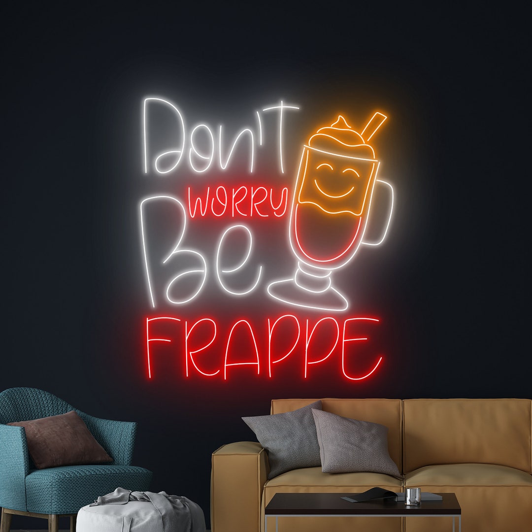 Don't Worry Be Frappe Neon Sign, Frappe LED Light, Frappe Coffee Neon ...