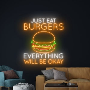 Just Eat Burgers Everything Will Be Okay Neon Sign, Burger Neon Light ...
