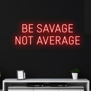 Custom Be Savage Not Average Neon Light, Personalized Quote Name Neon ...