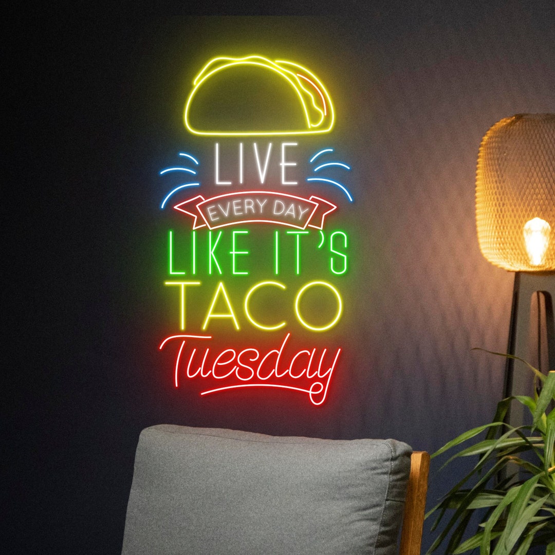 Live Every Day Like It's Taco Tuesday Neon Sign, Mexico Tacos LED Sign ...