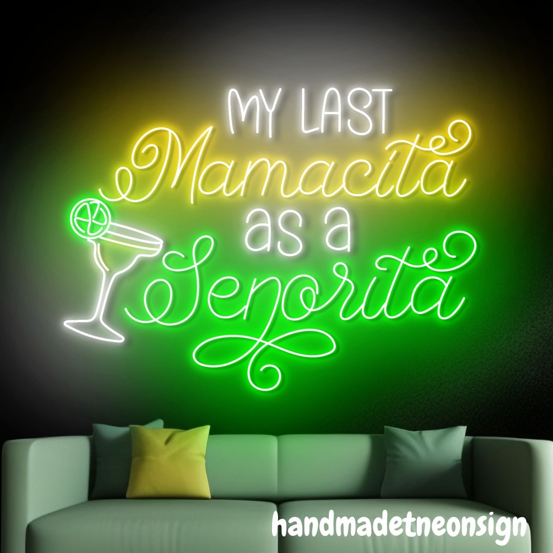 My Last Mamacita as A Senorita Neon Sign, Margarita Led Sign, Cocktail ...