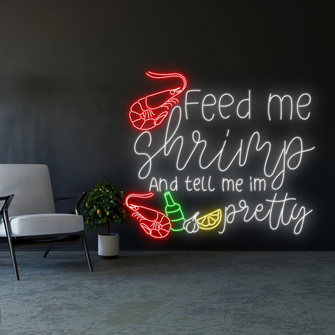 Feed Me Shrimp and Tell Me I'm Pretty Neon Sign, Shrimp Led Sign ...