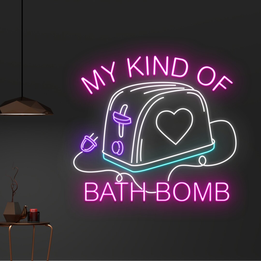 Custom My Kind of Bath Bomb Neon Sign, Toaster LED Sign, Toaster Bath ...