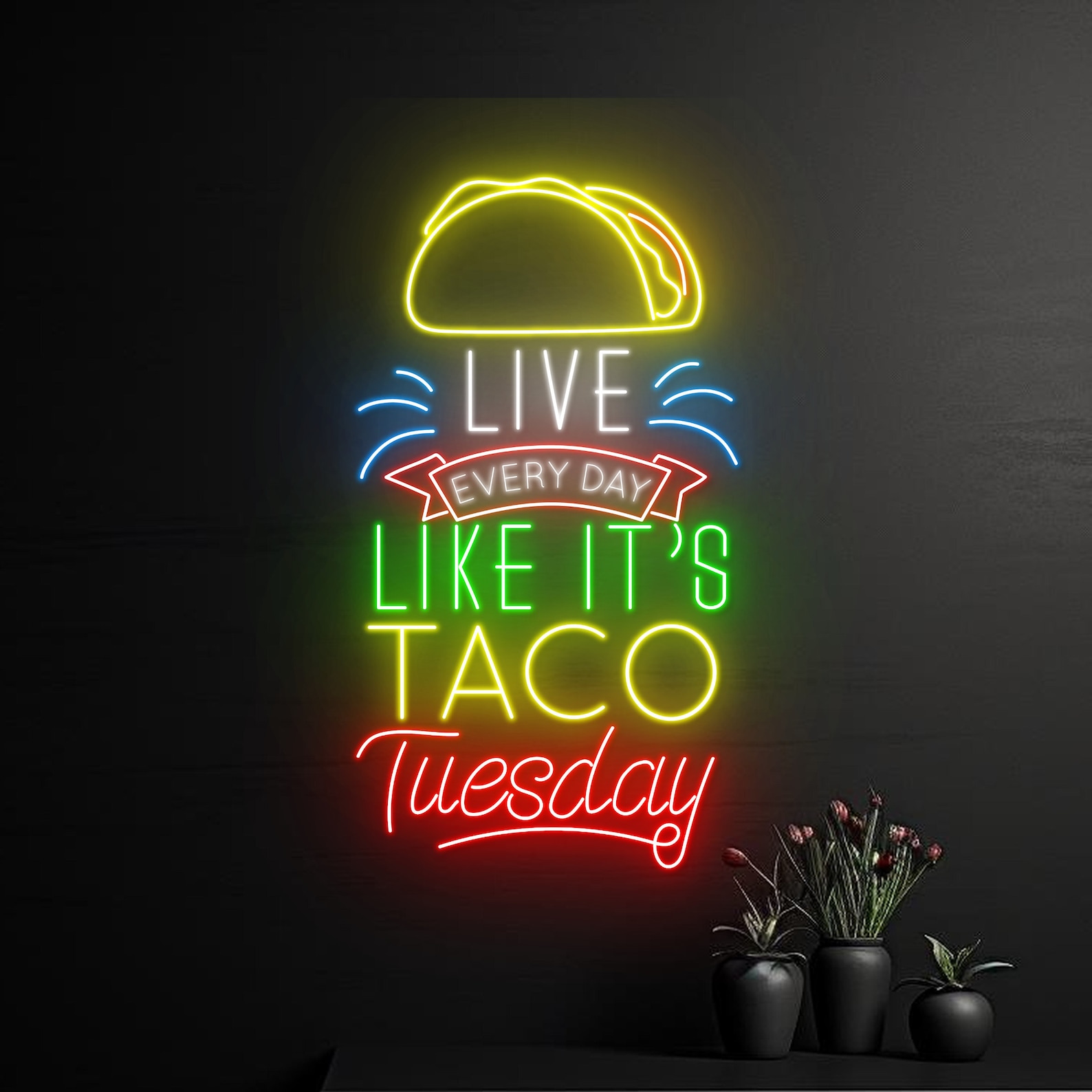Live Every Day Like It's Taco Tuesday Neon Sign, Mexico Tacos LED Sign ...
