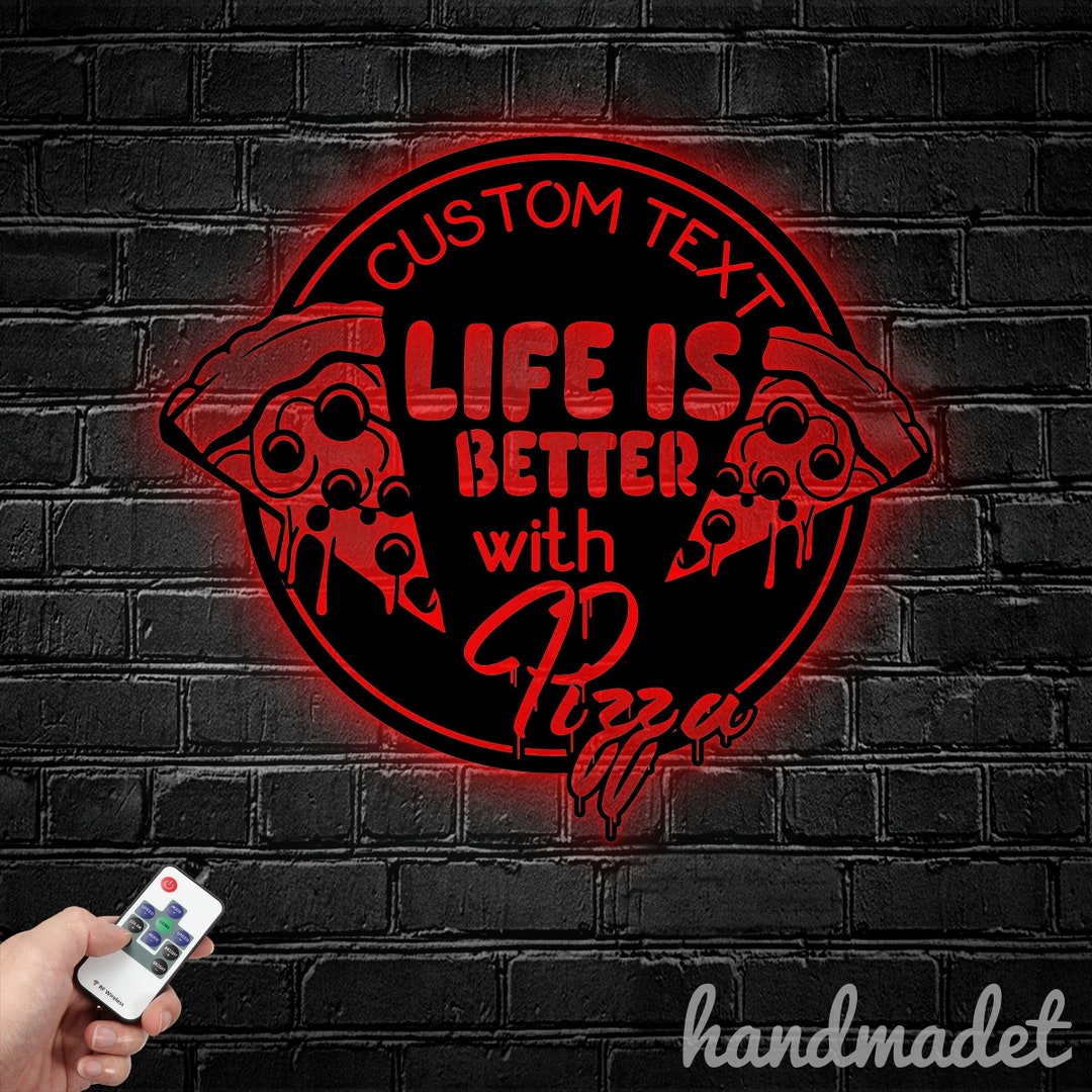 Custom Life is Better With Pizza Metal Wall Art LED Light, Pizza Metal ...