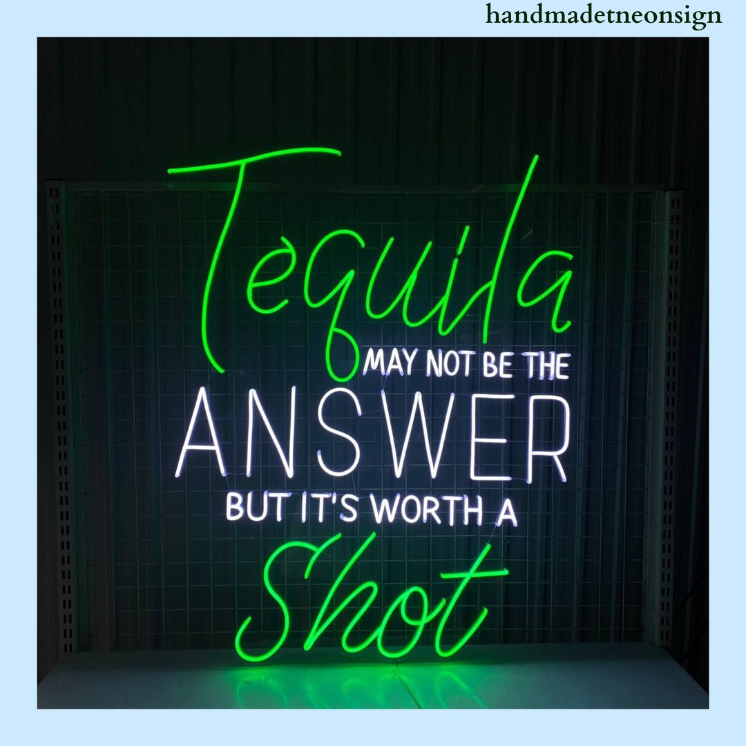 Tequila May Not Be the Answer but It's Worth A Shot Neon Sign, Tequila ...