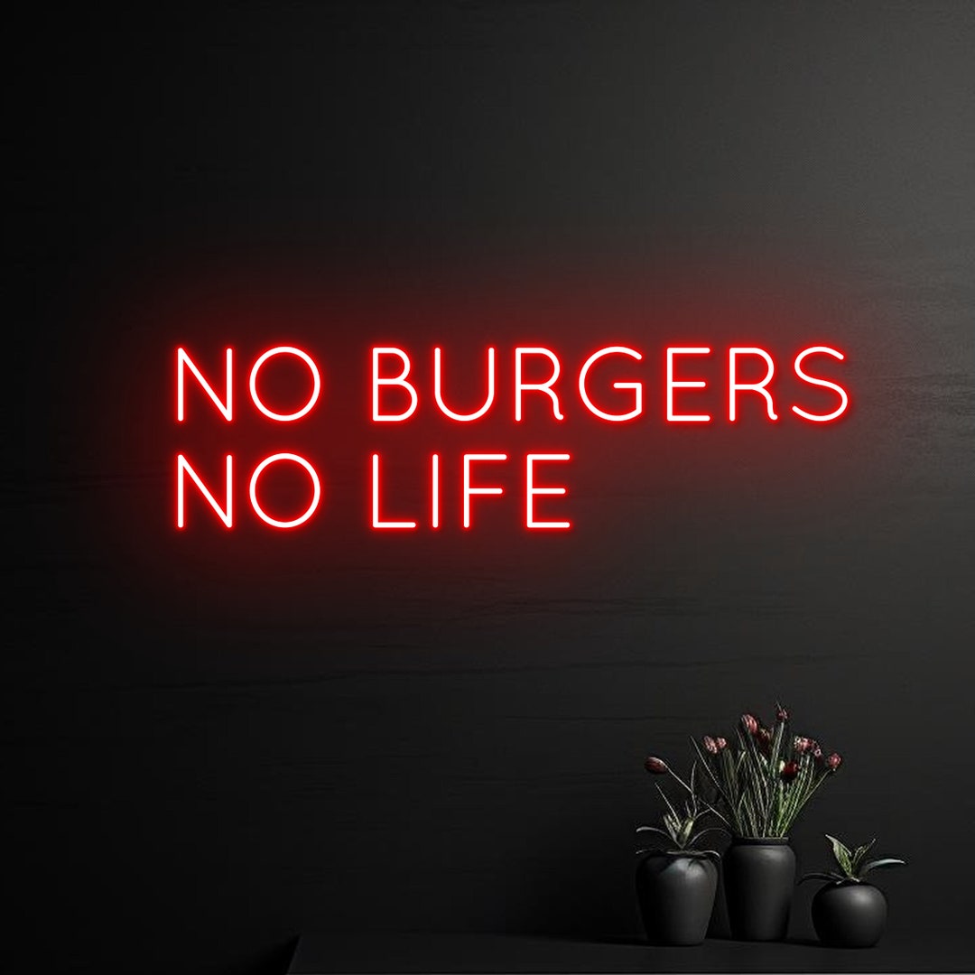 No Burgers No Life Neon Sign, No Burger No Life Led Light, Burger Led ...