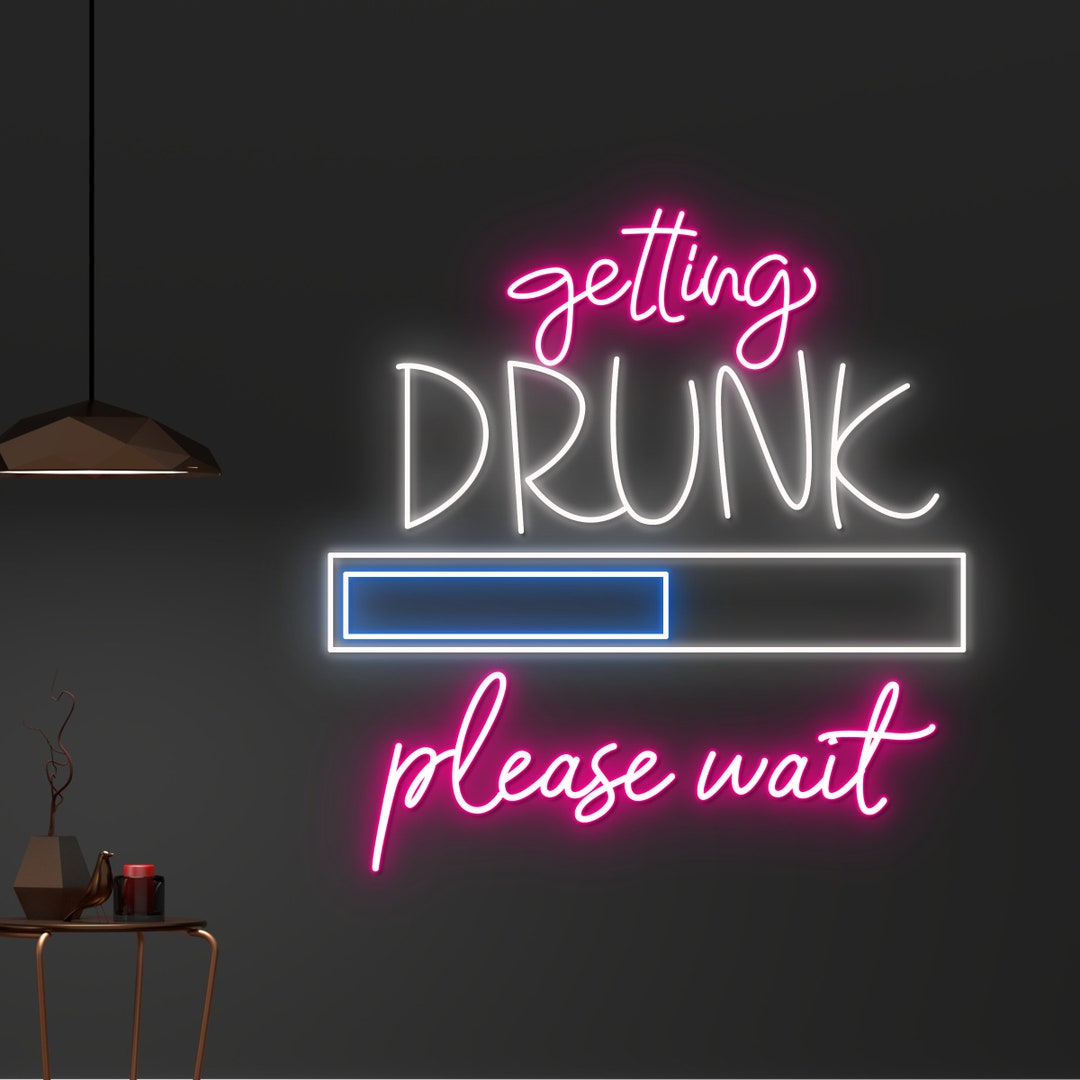 Custom Getting Drunk Please Wait Neon Sign, Wine Drink Neon Light, Beer ...