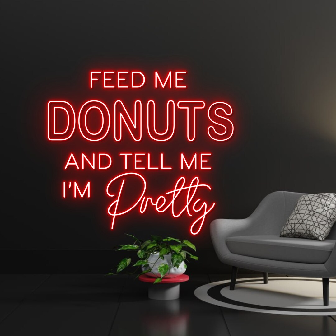 Feed Me Donuts and Tell Me I'm Pretty Neon Sign, Donuts Led Sign,donuts ...
