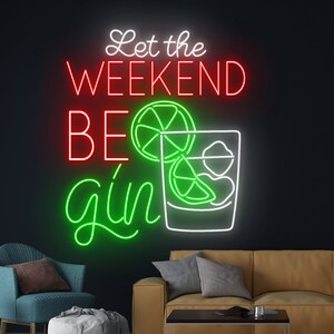Let the Weekend Be Gin Neon Sign, Gin LED Light, Gin Neon Light ...