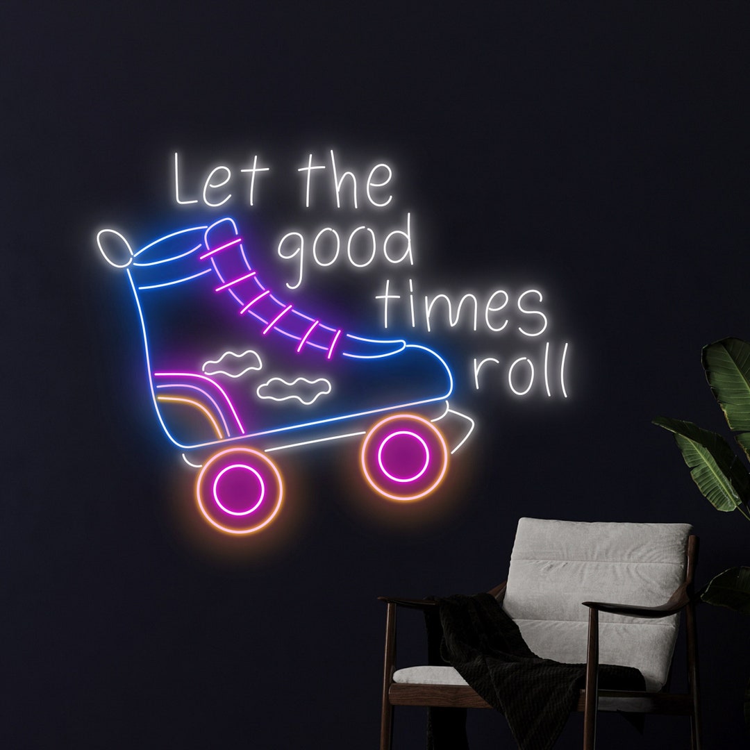 Let the Good Times Roll Roller Skate Neon Sign, Rolling Skate Led Sign ...