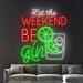 Let the Weekend Be Gin Neon Sign, Gin LED Light, Gin Neon Light ...