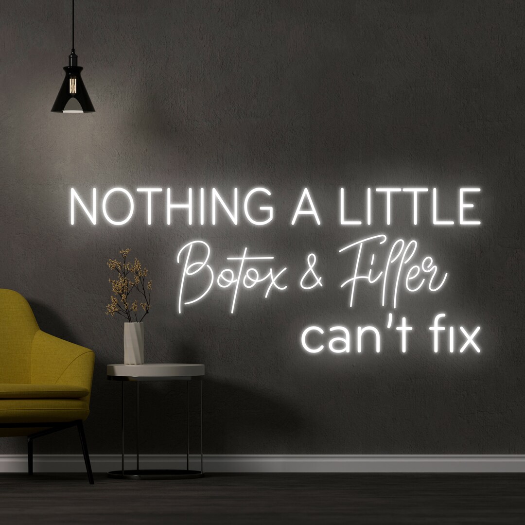Nothing A Little Botox & Filler Can't Fix Neon Sign, Botox Filler Led ...