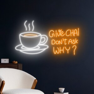 Give Chai Don't Ask Why Neon Sign, Chai Tea Neon Light, Chai Tea Latte ...
