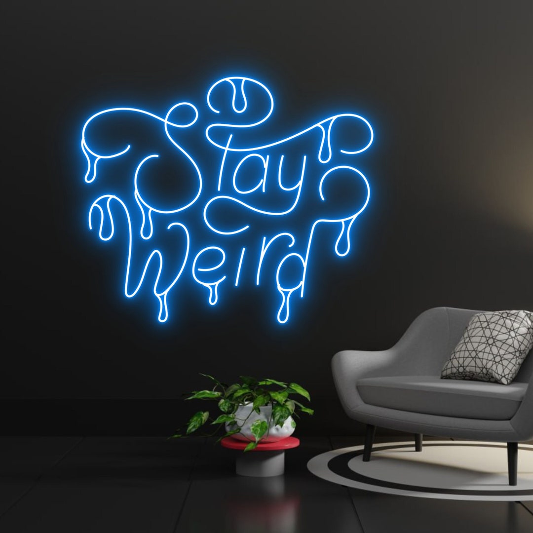 Dripping Stay Weird Neon Sign, Dripping Stay Weird Neon Light, Custom ...