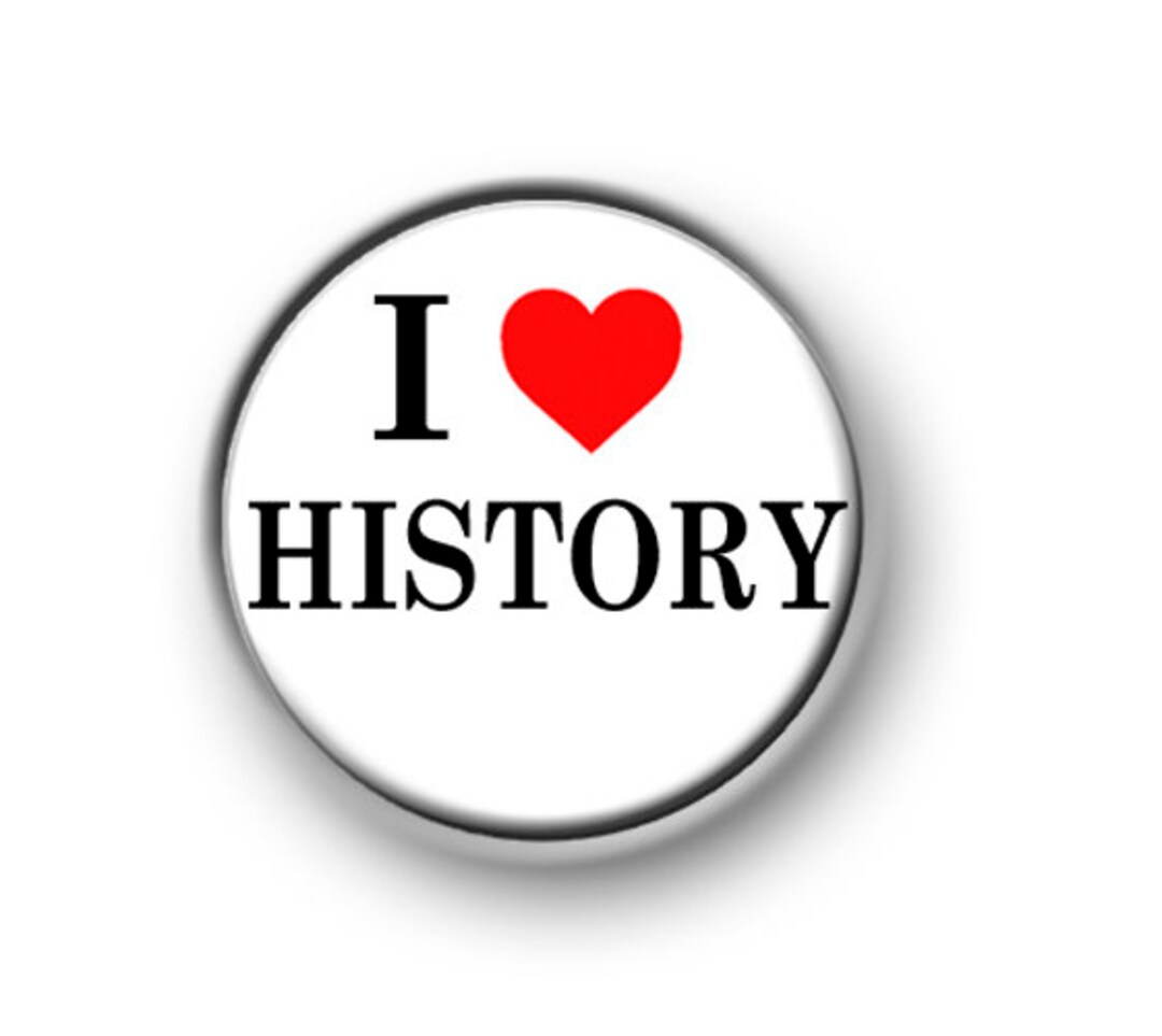 I LOVE / HEART HISTORY / 1” / 25mm Pin Button / Badge / Class / High ...