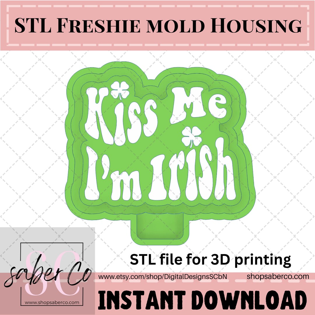Kiss Me I'm Irish Freshie Mold STL | Instant Download | Stl File Only ...