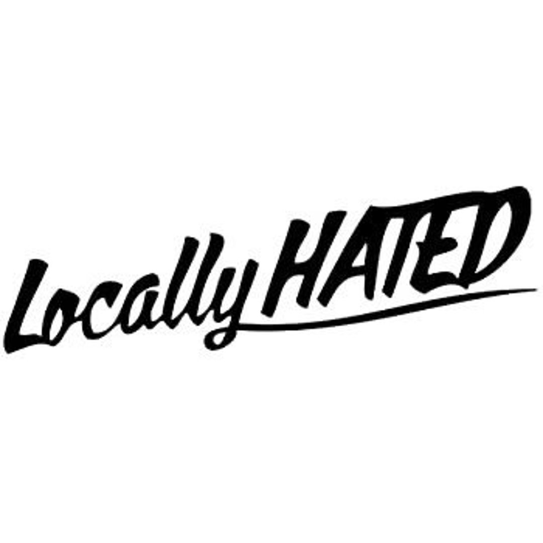 Locally Hated Sticker | Car Tumbler Laptop Decal | Weatherproof ...
