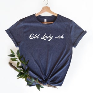 Old Lady-ish T-shirt, Retro Graphic Tshirt, Gen X T-shirt, Old Lady Fun ...