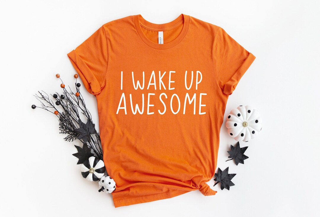 I Wake up Awesome Shirt, Inspirational Tshirt, Motivational Tshirt ...