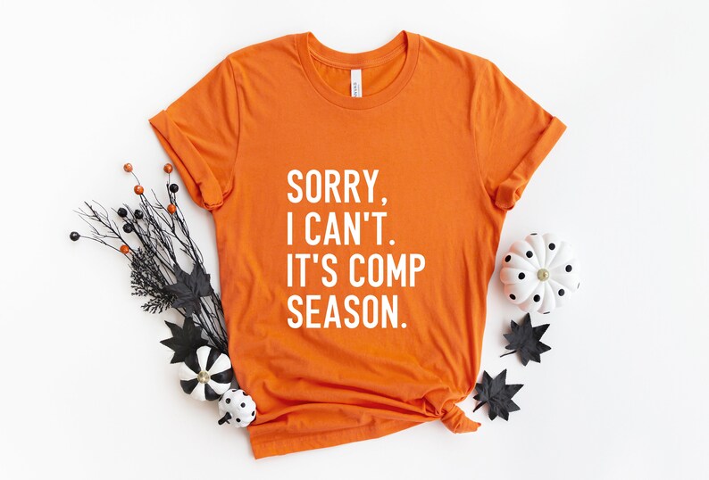 Sorry I Can’t It’s Comp Season, Funny Dance Shirt, Dance Mom Shirt ...