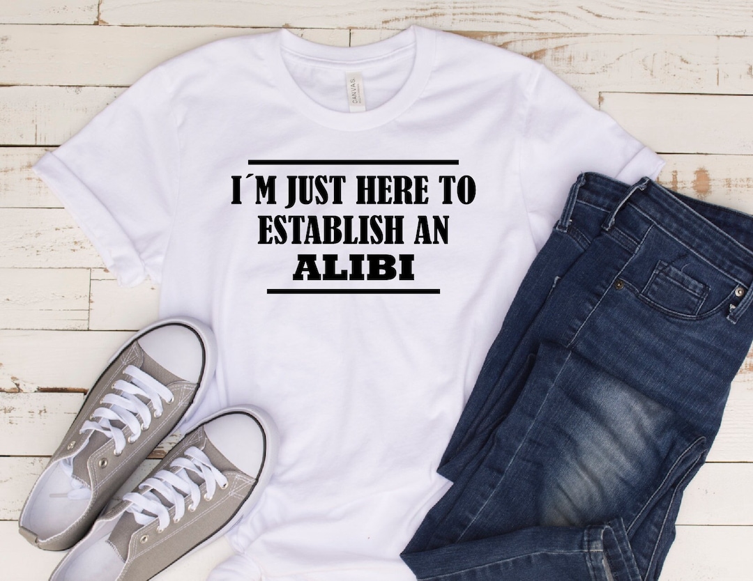 Alibi Shirt: Funny True Crime Sarcastic Tee - Etsy