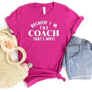 Because I'm the Coach That's Why Shirt, Best Coach Shirt, Soccer Tee ...