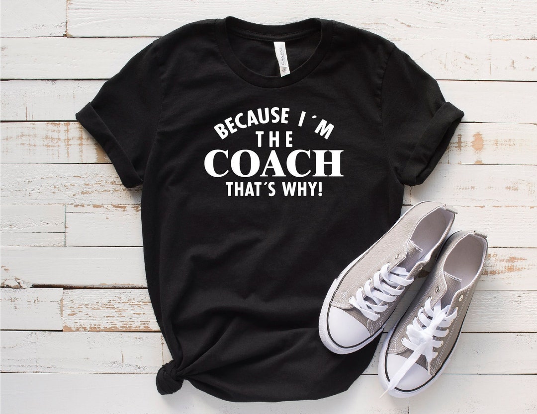 Because I'm the Coach That's Why Shirt, Best Coach Shirt, Soccer Tee ...