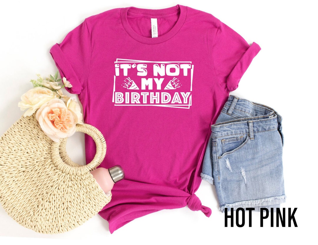 It's Not My Birthday Shirt, Birthday Shirt for Women, Birthday Girl ...