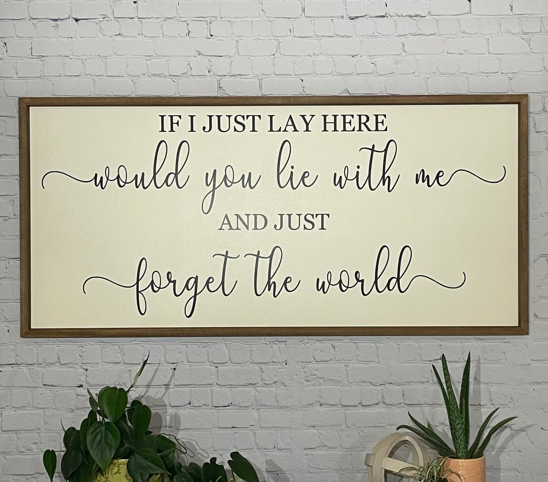 Farmhouse Sign If I Lay Here Would You Lie With Me and Forget the World ...