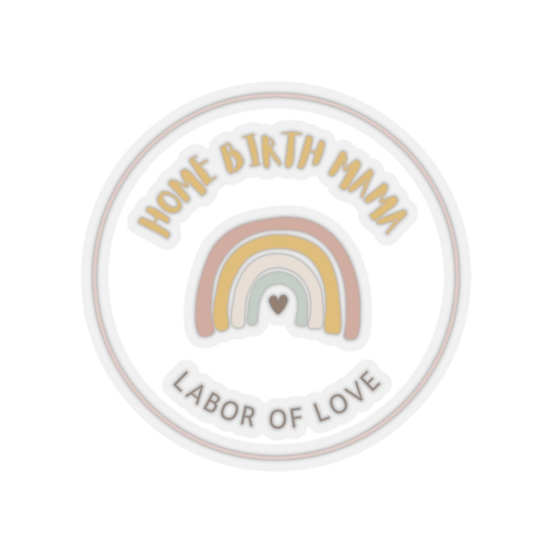 Home Birth Mama Labor of Love Sticker, Homebirth Sticker, Doula ...