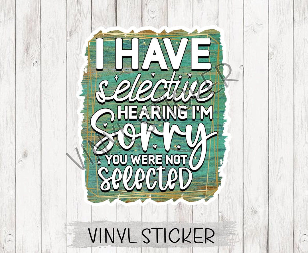 I Have Selective Hearing Vinyl Sticker - Etsy