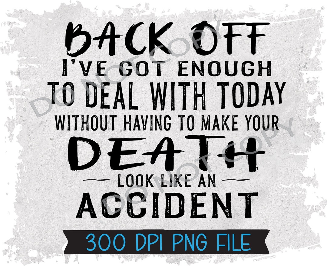 Back off Death Look Like an Accident Sarcasm Funny Instant Digital ...
