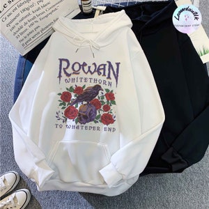Rowan to Whatever End Hoodie, Rowan Whitethorn Shirt, Throne of Glass ...