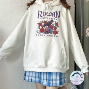 Rowan to Whatever End Hoodie, Rowan Whitethorn Shirt, Throne of Glass ...