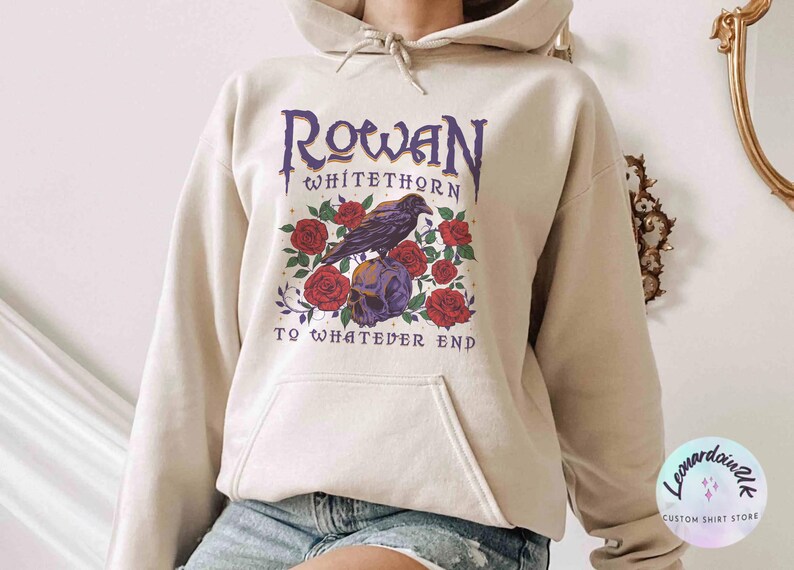 Rowan to Whatever End Hoodie, Rowan Whitethorn Shirt, Throne of Glass ...