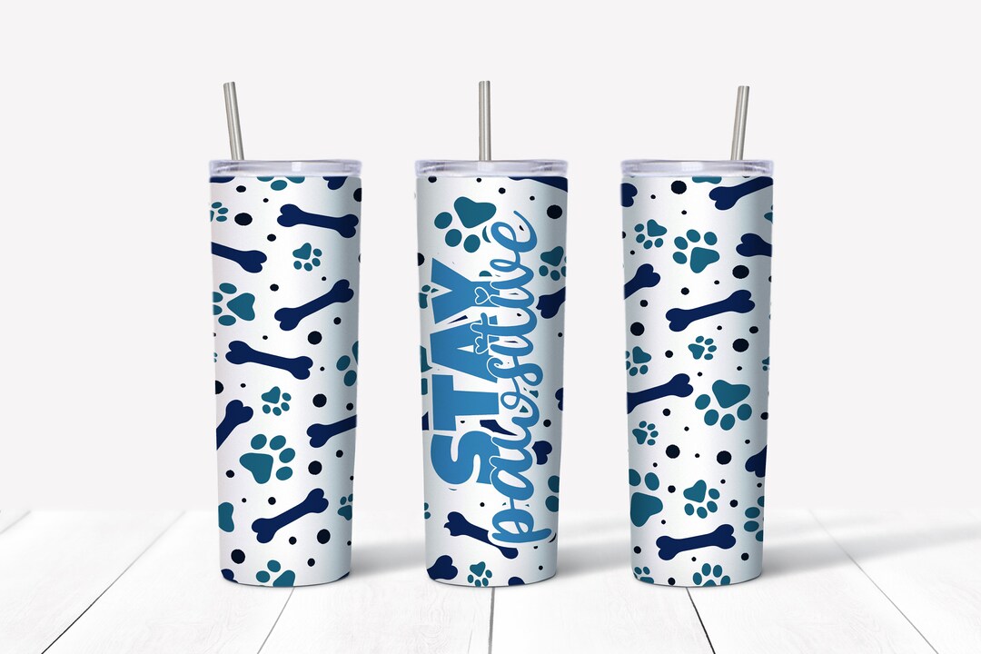 Stay Pawsitive 20oz Straight Tumbler Sublimation Design PNG Gift Wrap ...