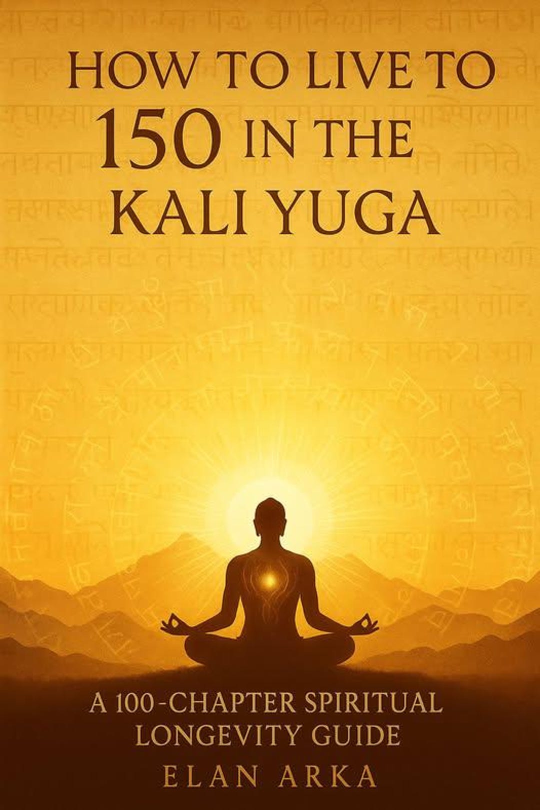 How to Live to 150 in the Kali Yuga – A 100-chapter Spiritual Longevity ...